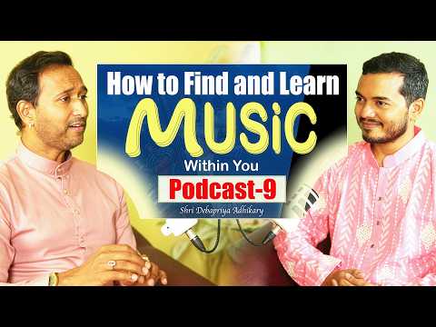 How to Find and Learn | Music within You (Podcast-9) | Debapriya Adhikary
