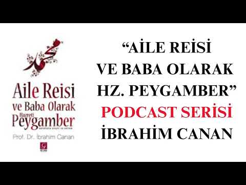 Aile Reisi ve Baba Olarak Hz. Peygamber - İbrahim Canan | Podcast