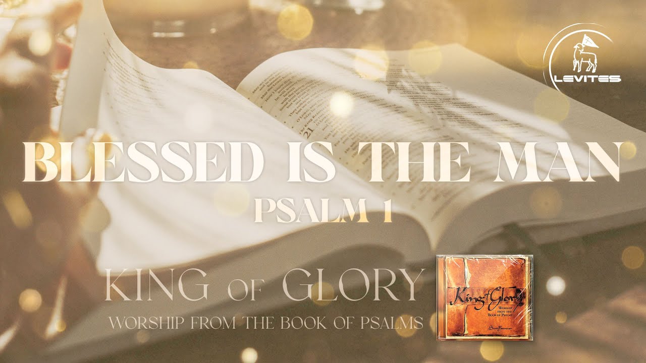 [King of Glory] Blessed Is The Man (Psalm 1) | Scott Brenner | Levites ...