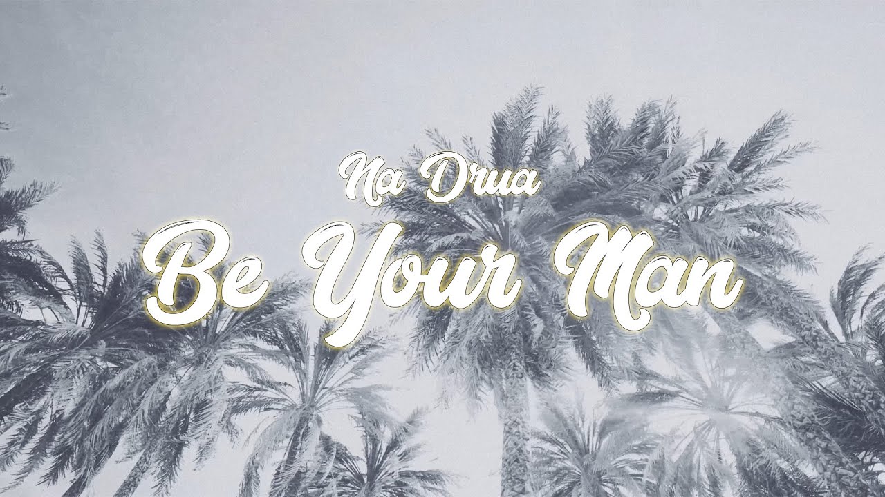Na Drua - Be Your Man (Official Lyric Video) - YouTube