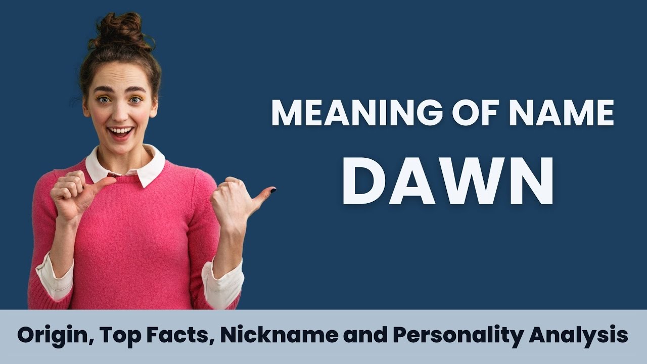 Dawn Name Facts, Meaning, Personality, Nickname, Origin, Popularity ...