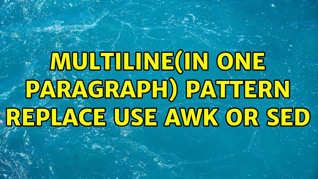 Multiline in One Paragraph Pattern Replace Use Awk Or Sed YouTube Multiline in One Paragraph Pattern Replace Use Awk Or Sed YouTube