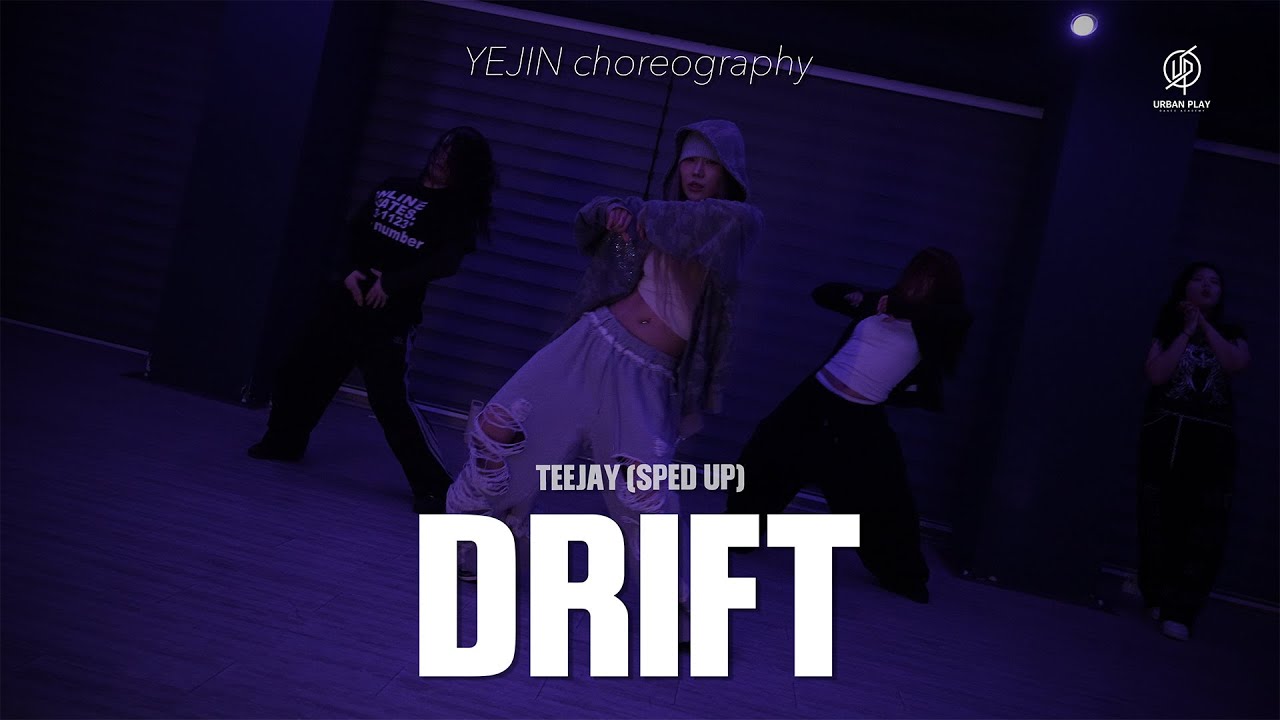 DRIFT (SPED UP) - TEEJAY / YEJIN Choreography / Urban Play Dance ...