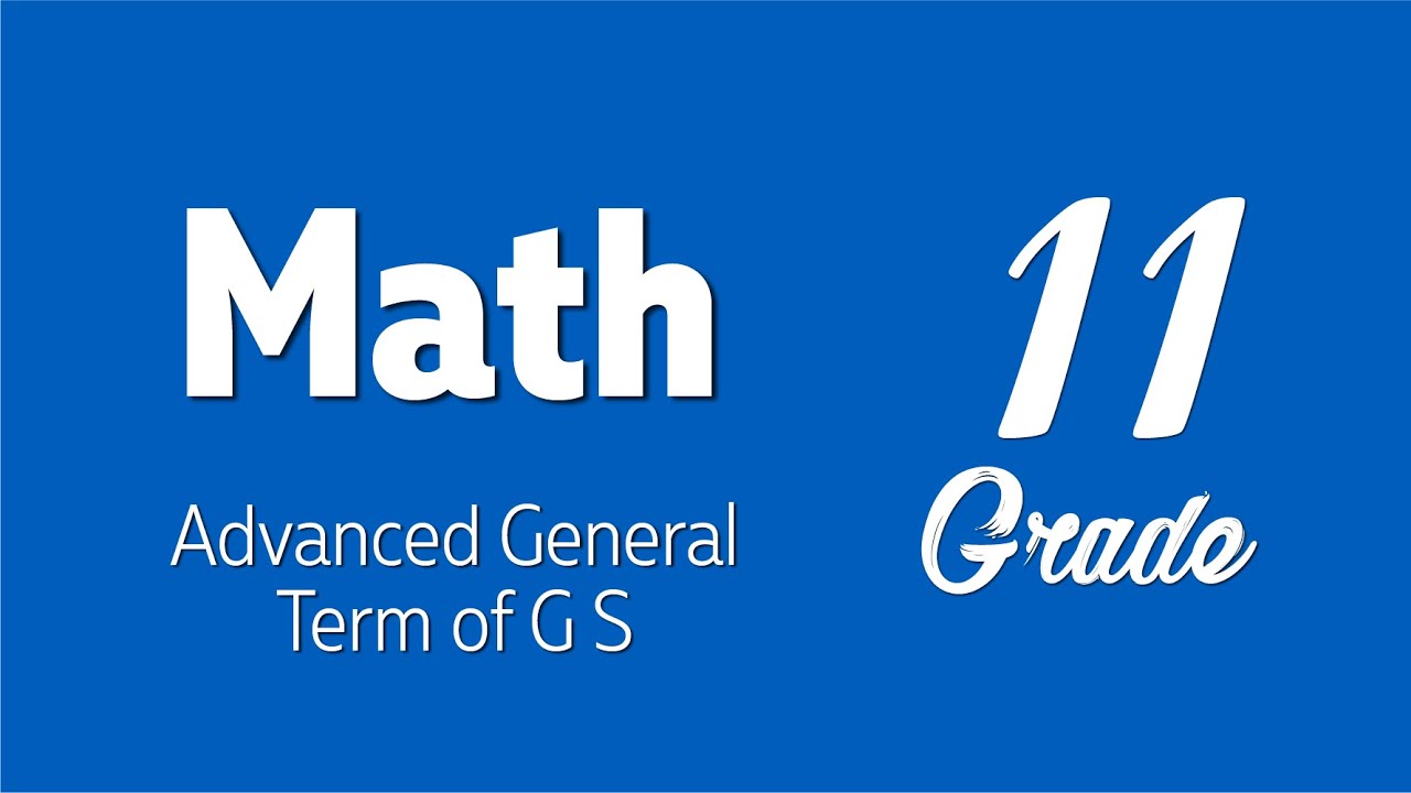 Math 11 | Advanced General Term of G S - YouTube