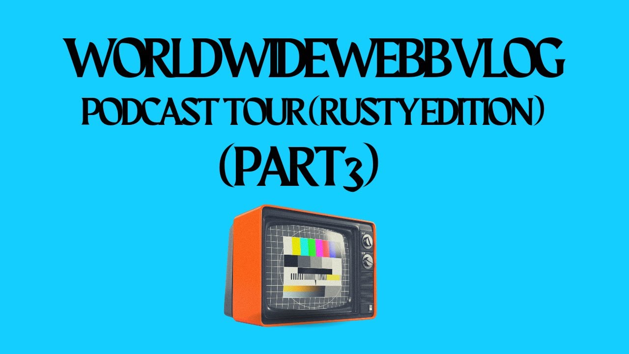 WorldWideWebb VLOG: Podcast Tour (Rusty Edition) (Part 3) - YouTube