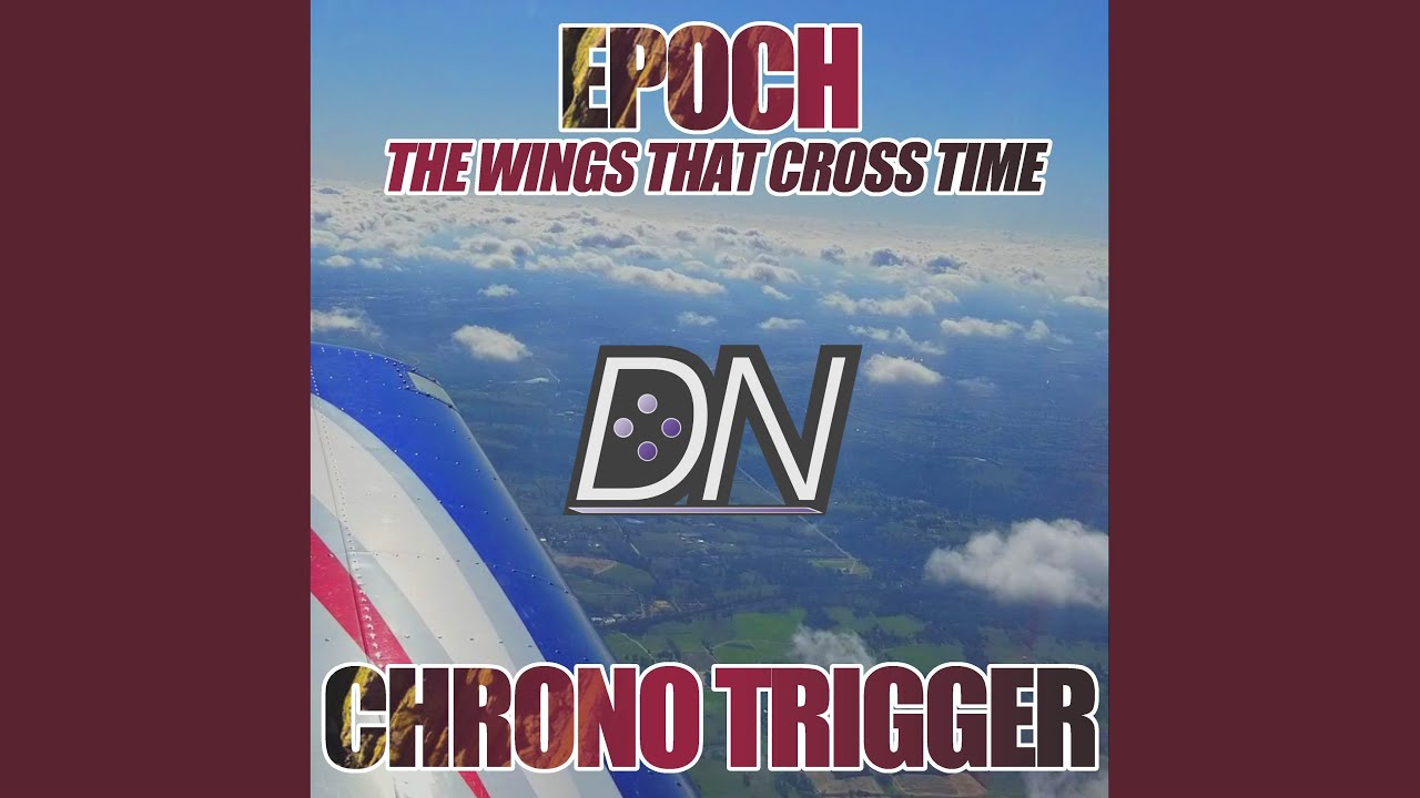 Epoch - The Wings That Cross Time (From "Chrono Trigger") (Cover) - YouTube