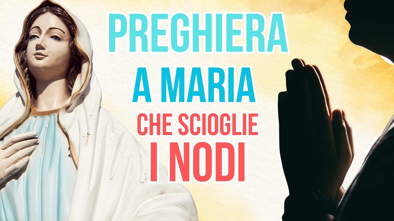 Preghiera a Maria che scioglie i nodi ️ AUDIO e TESTO COMPLETO | Novena ...