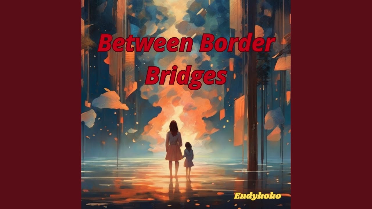 Between Border Bridges - YouTube