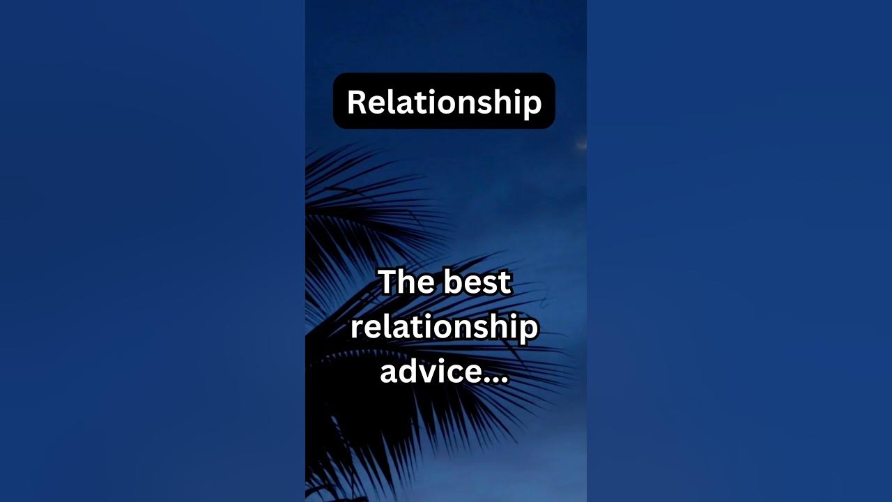 The Best Relationship Advice Youtube