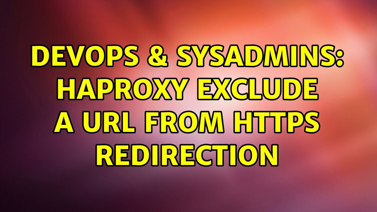Devops And Sysadmins Haproxy Exclude A Url From Redirection Youtube
