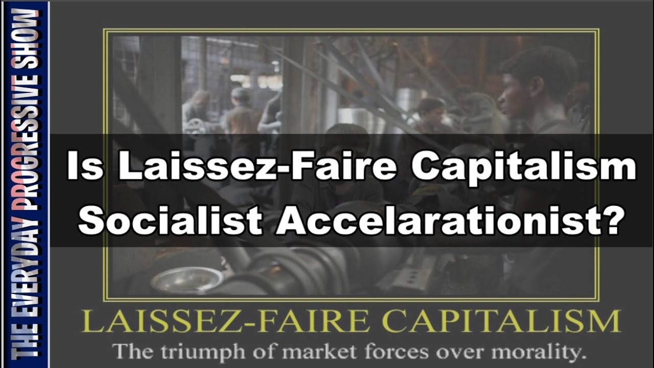 Is Laissez Faire Capitalism Socialist Accelerationist YouTube is-laissez-faire-capitalism-socialist-accelerationist-youtube