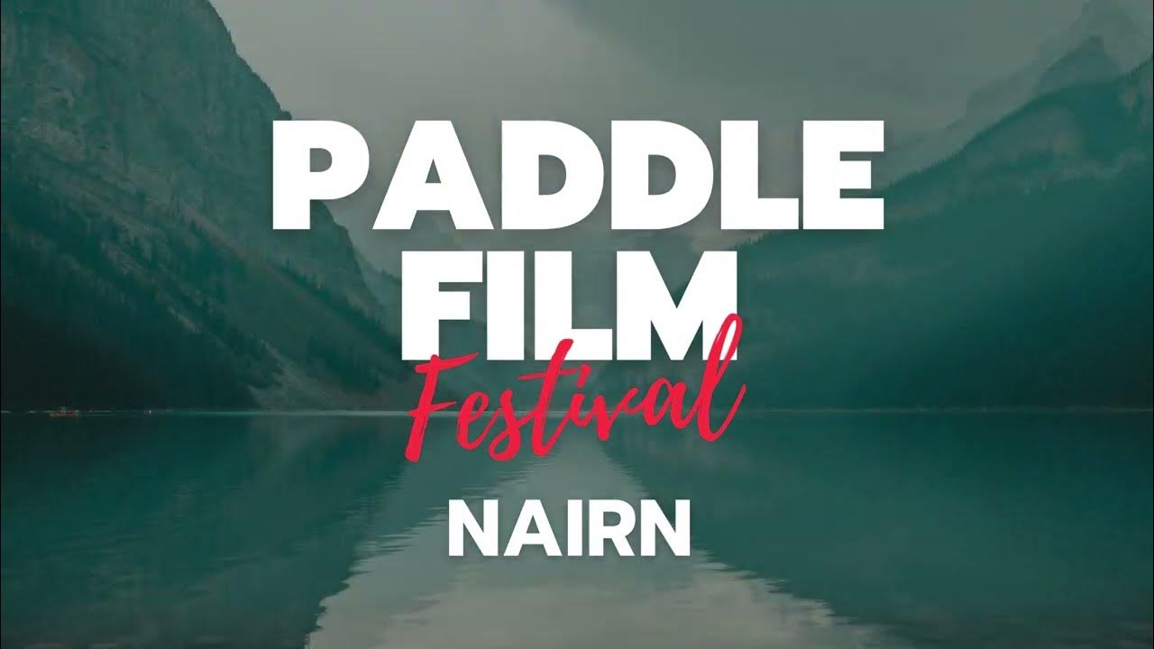 Paddle Film Festival World Tour 2024 Nairn - YouTube