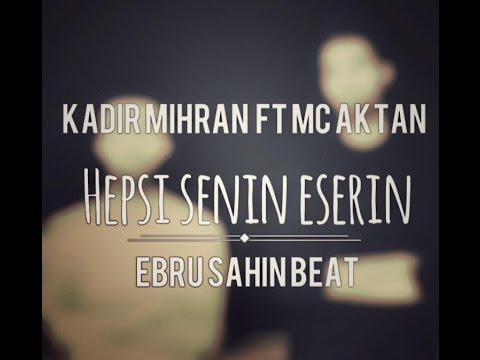 Kadir Mihran - Hepsi Senin Eserin ( Ft. Mc Aktan ) Ebru Sahin Beat