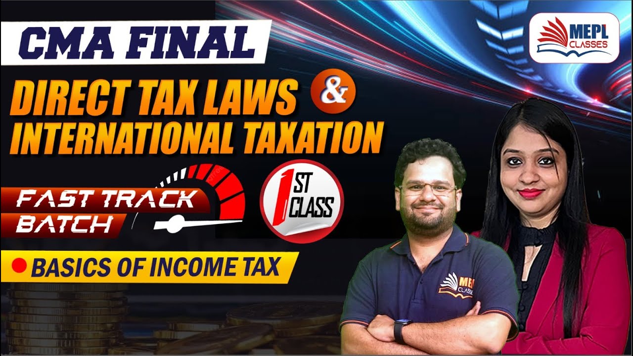 CMA Final | Direct Tax - Fast Track Batch [1st Class - Basics of Income Tax] MEPL Classes - YouTube