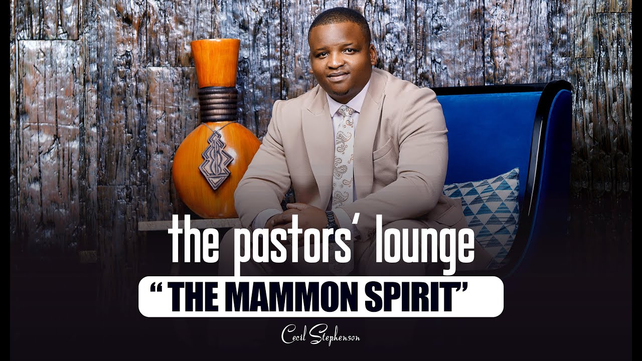 The Pastors' Lounge || The Mammon Spirit || Apostle Cecil Stephenson ...