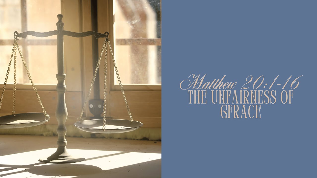 Matthew 20:1-16 - The Unfairness of Grace - YouTube