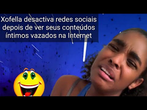 Xofella desactiva redes sociais depois de ver seus conteúdos íntimos vazados na Internet