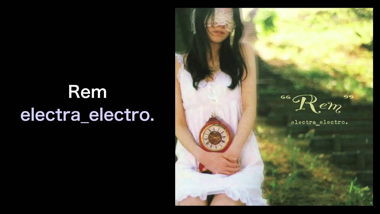 Rem - electra_electro. (bansankai.com) - YouTube
