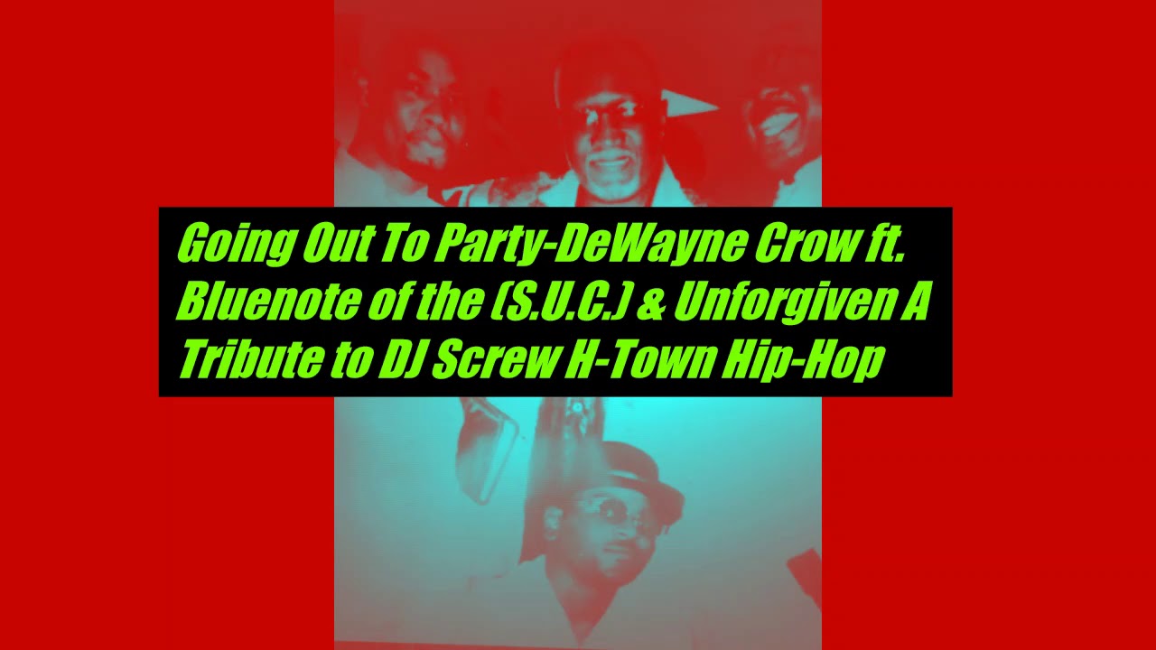 DeWayne Crow & Bluenote of the Screwed Up Click -Going out to Party ...