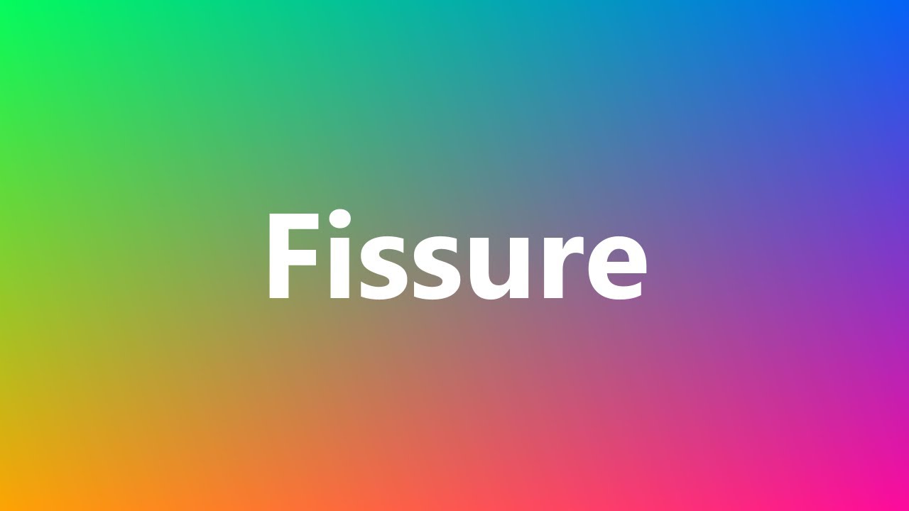 Fissure - Medical Meaning and Pronunciation - YouTube