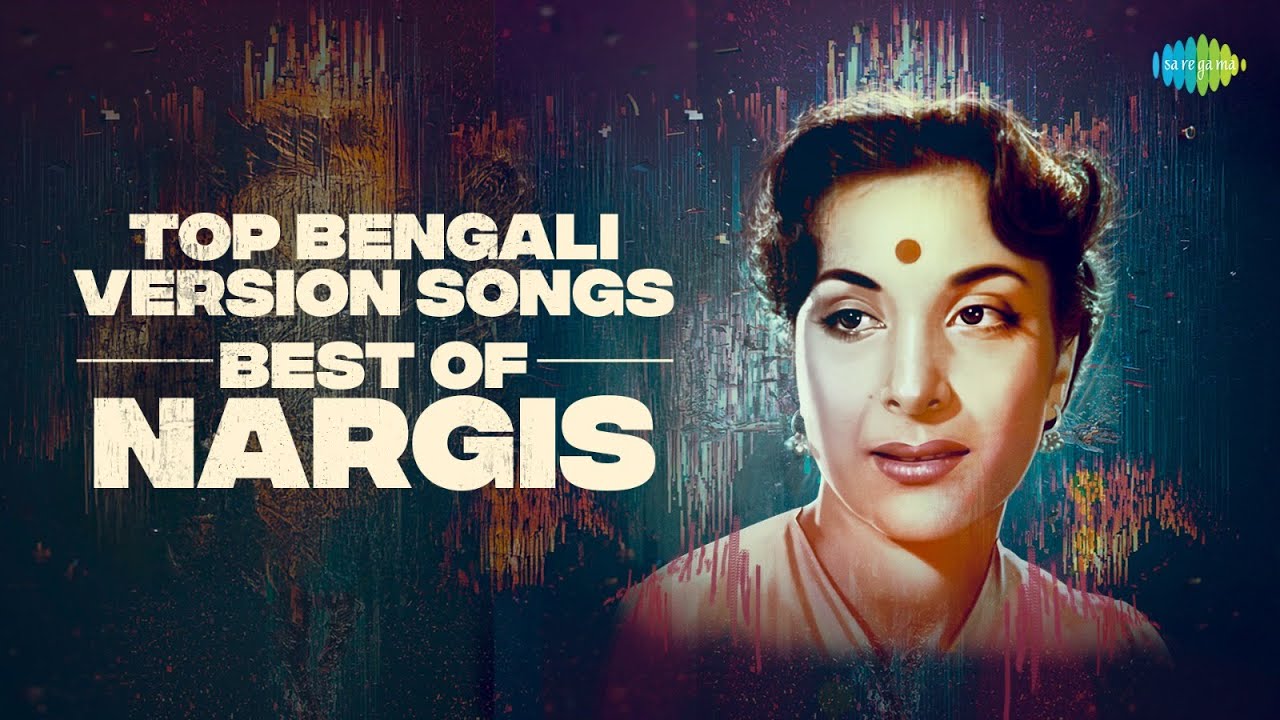 Top Bengali Version Songs Best Of Nargis | আওয়ারা হু | রামাইয়া ...