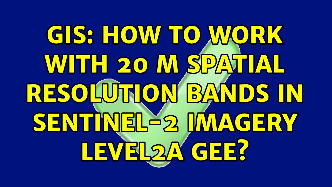 GIS: How to work with 20 m spatial resolution bands in Sentinel-2 ...
