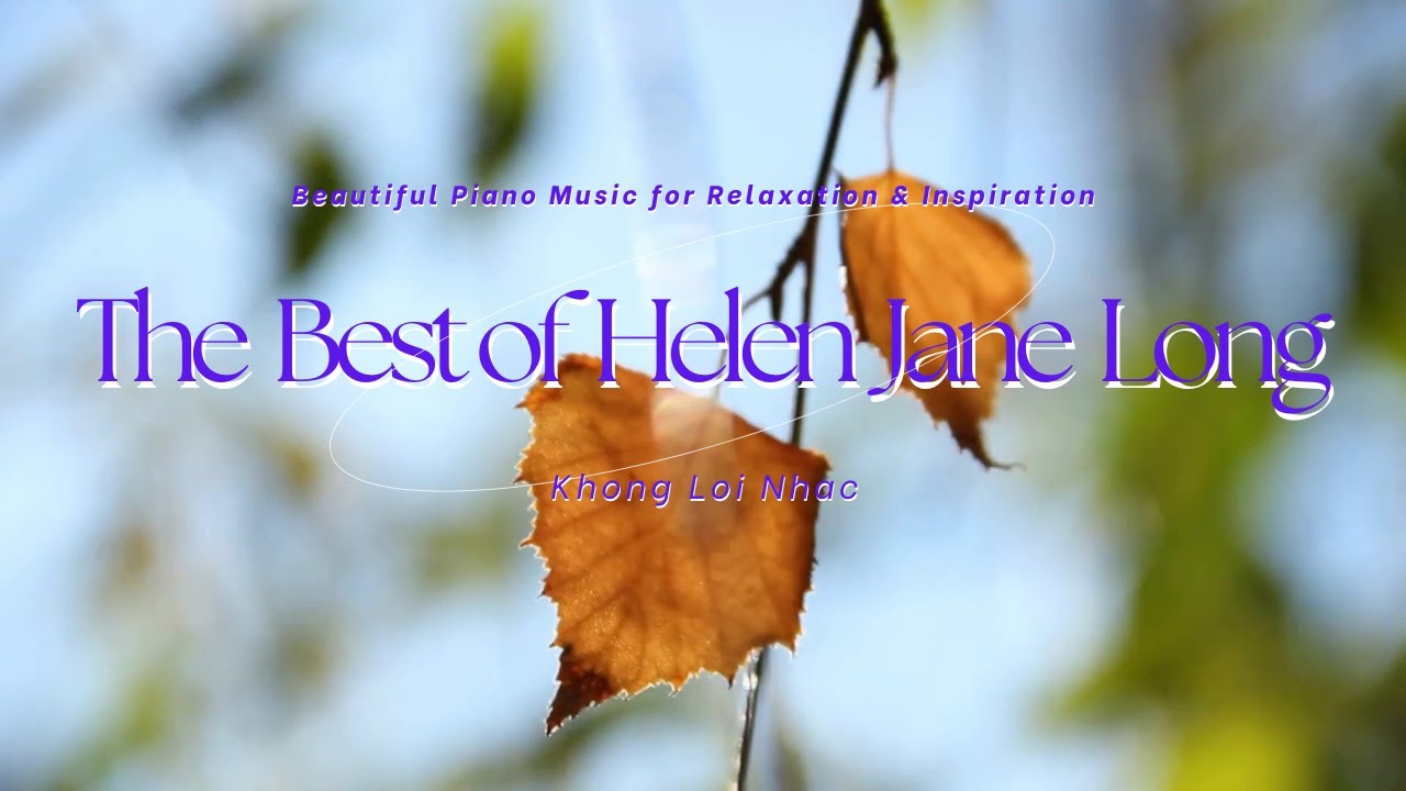 The Best of Helen Jane Long | Beautiful Piano Music for Relaxation ...