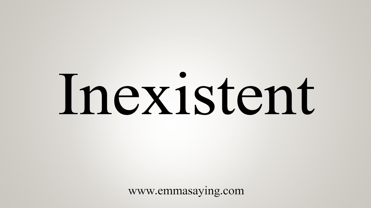 How To Say Inexistent - YouTube