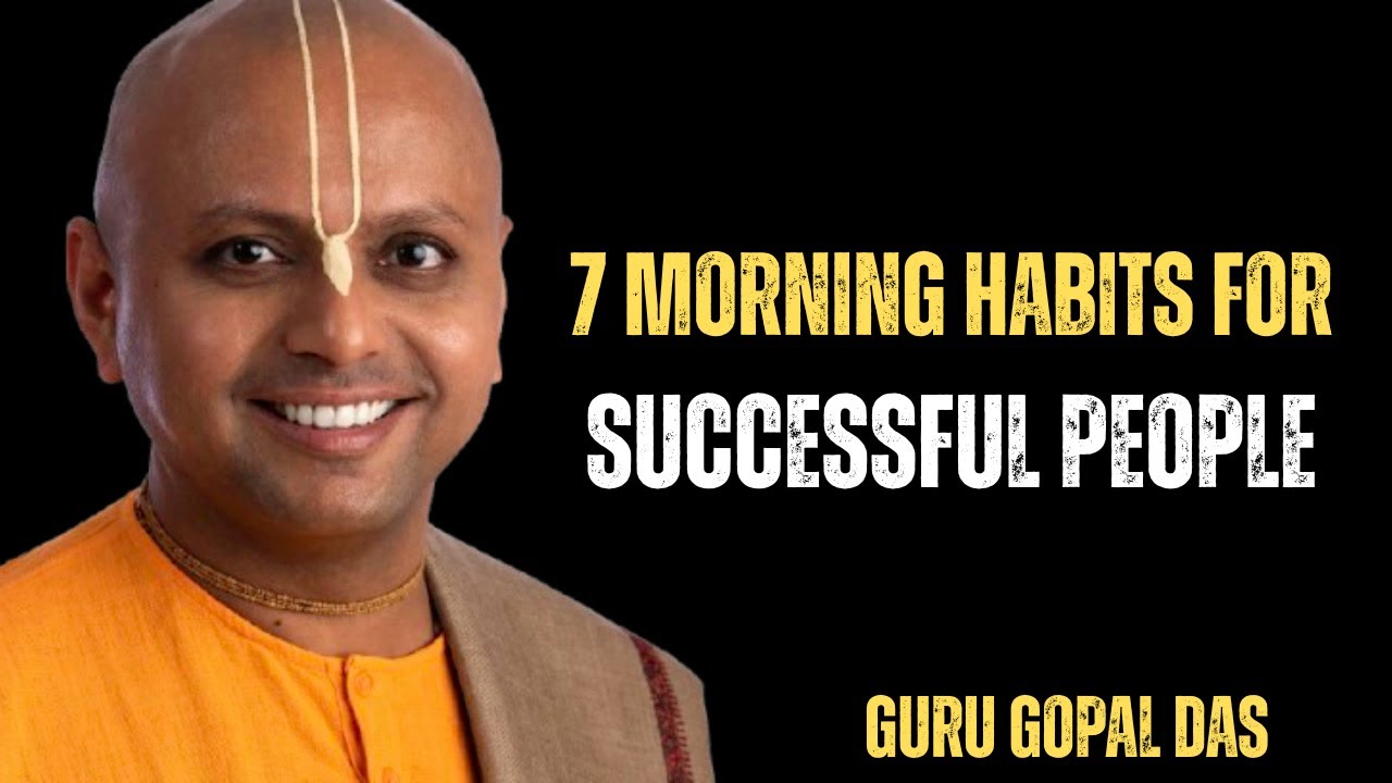 7 MORNING HABITS FOR SUCCESSFUL PEOPLE || GURU GURU GOPAL DAS - YouTube