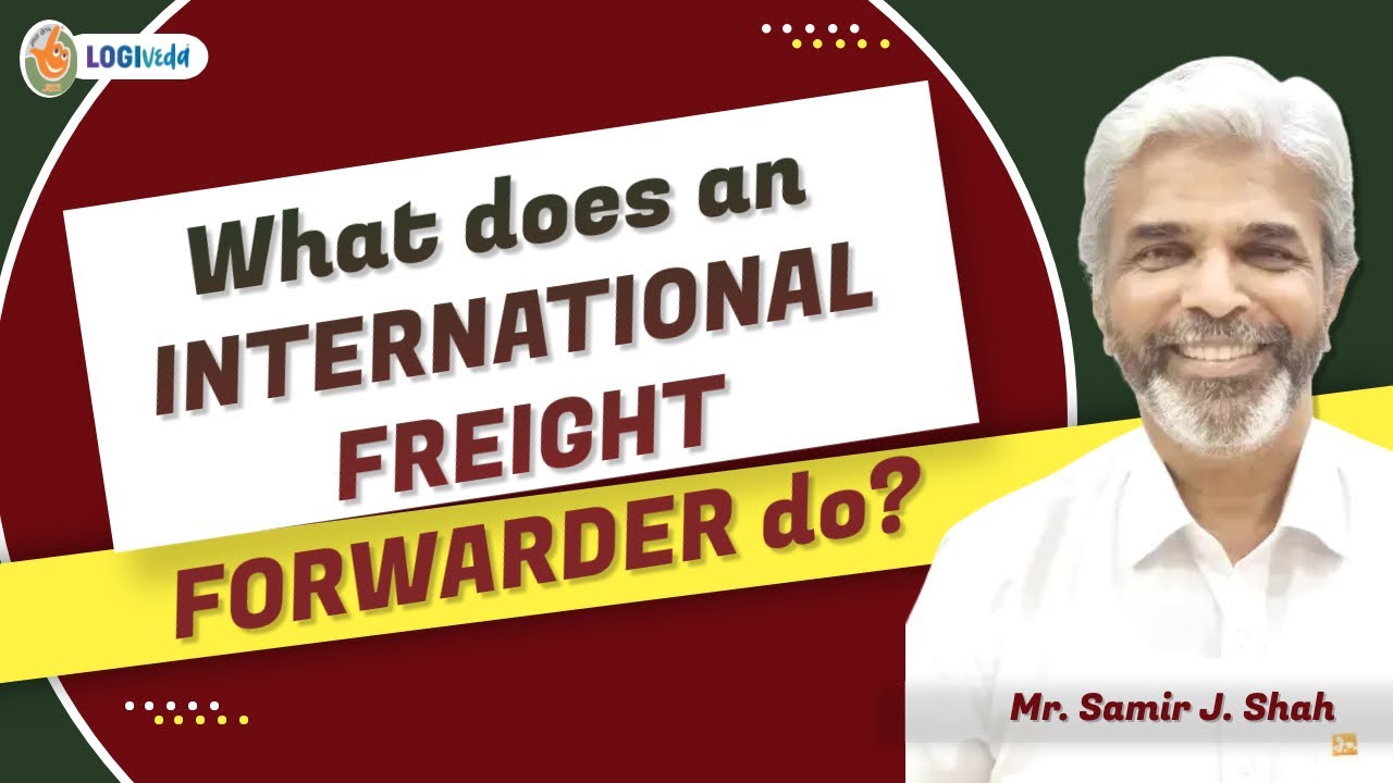 What does an International Freight Forwarder do | Mr. Samir J. Shah ...