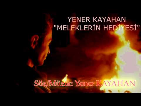 YENER KAYAHAN-MELEKLERİN HEDİYESİ söz/müzik:YENER KAYAHAN