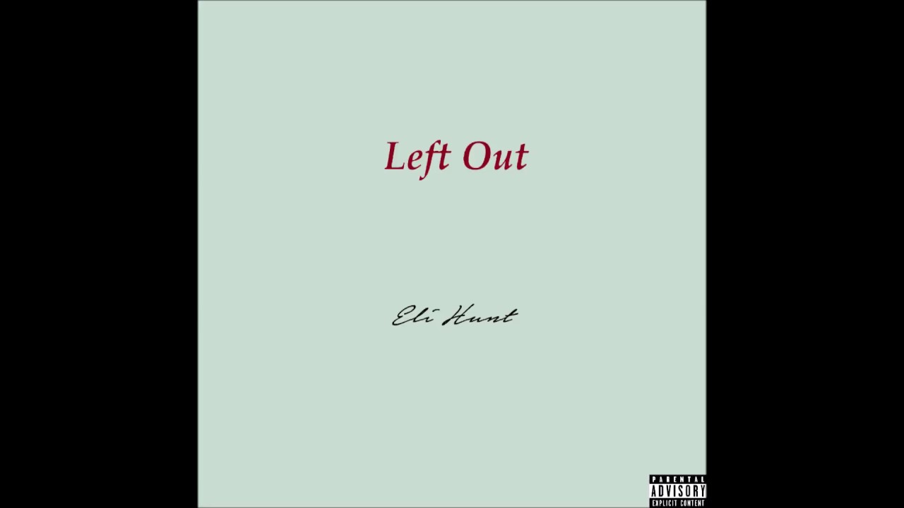 Eli Hunt - Left Out (Lyrics) - YouTube