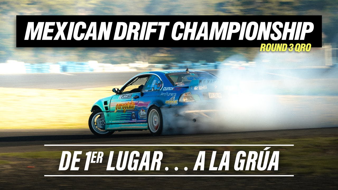 DEL PRIMER LUGAR... A LA GRUA - MEXICAN DRIFT CHAMPIONSHIP en Queretaro - YouTube