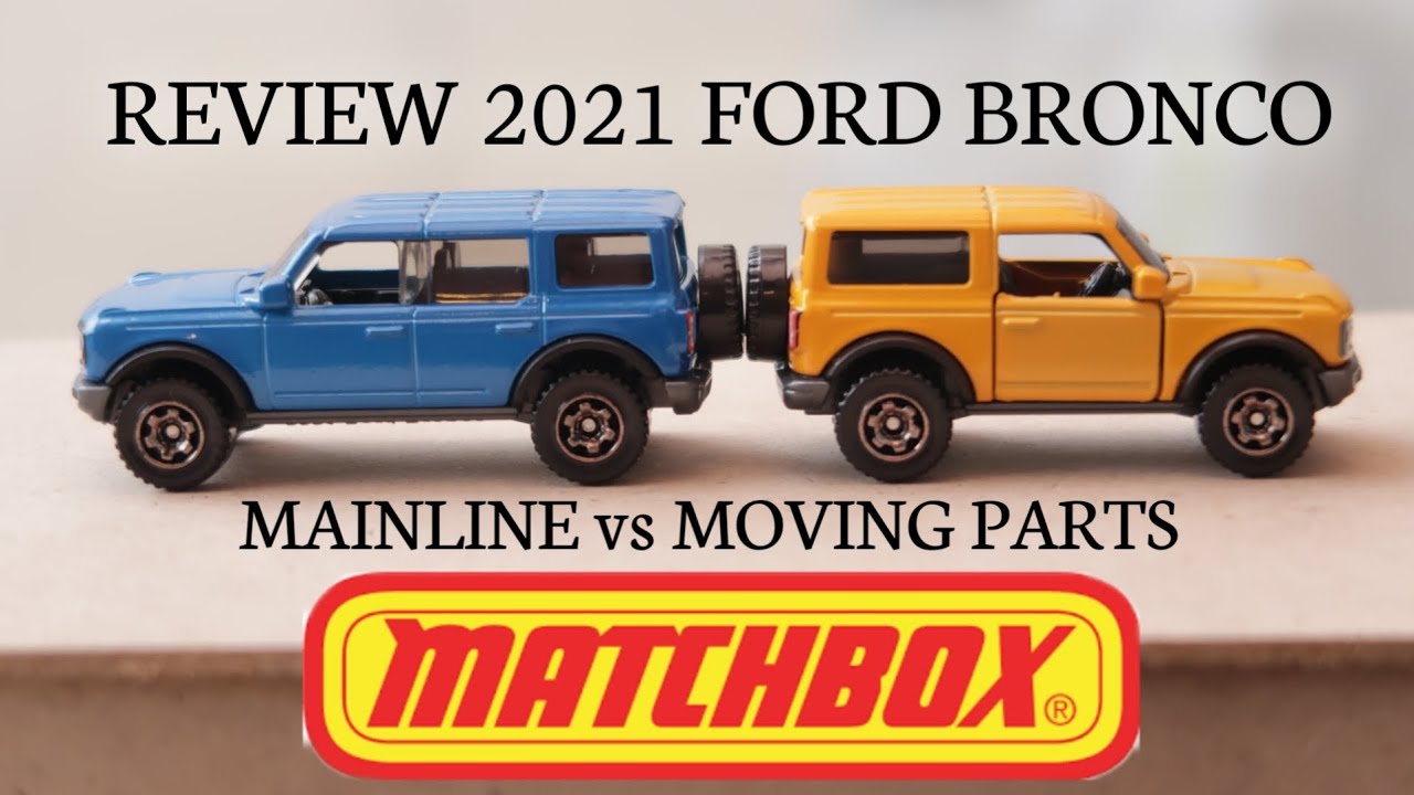 REVIEW MATCHBOX 2021 FORD BRONCO MAINLINE vs MOVING PARTS - YouTube