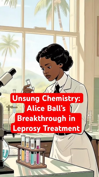 Unsung Chemistry: Alice Ball’s Breakthrough in Leprosy Treatment - YouTube