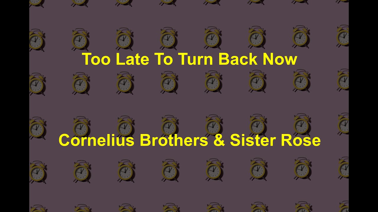 Too Late To Turn Back Now - Cornelius Brothers & Sister Rose - with ...