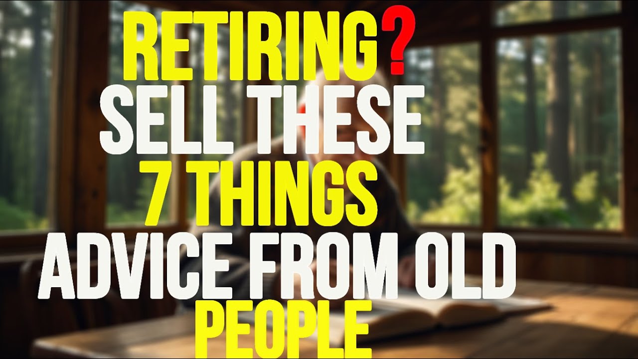 Sell These 7 Things BEFORE Retiring | Advice From Old People - YouTube
