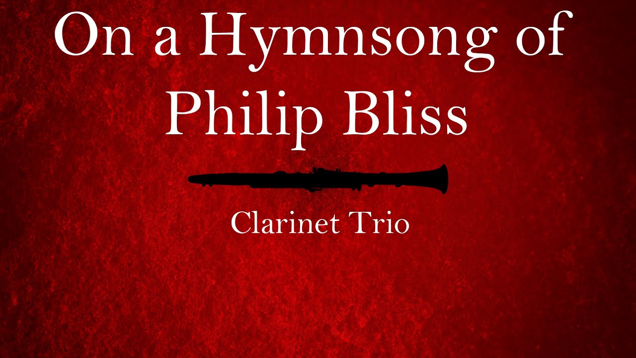 On a Hymnsong of Philip Bliss - Clarinet Trio Multi-track - YouTube