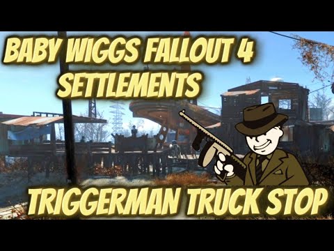 Fallout 4 Baby Wiggs Settlements: Triggerman Truck Stop - YouTube
