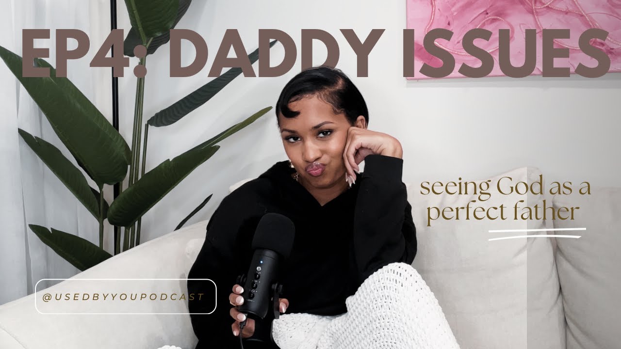 Daddy Issues | Seeing God as a Perfect Father - YouTube