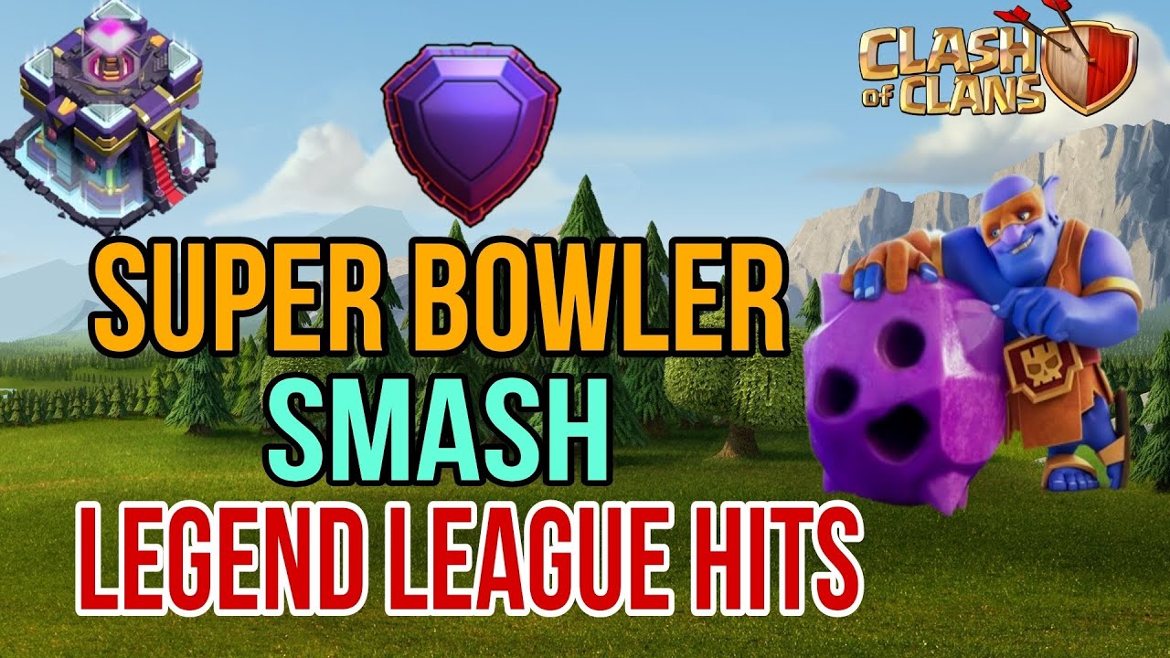 SUPER BOWLER SMASH|LEGEND LEAGUE HITS|CLASH OF CLANS - YouTube