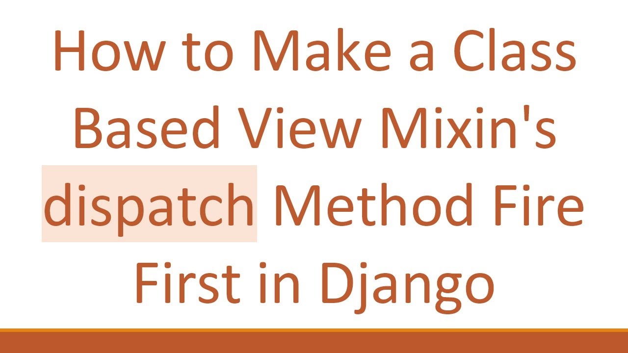 How To Make A Class Based View Mixins Dispatch Method Fire First In
