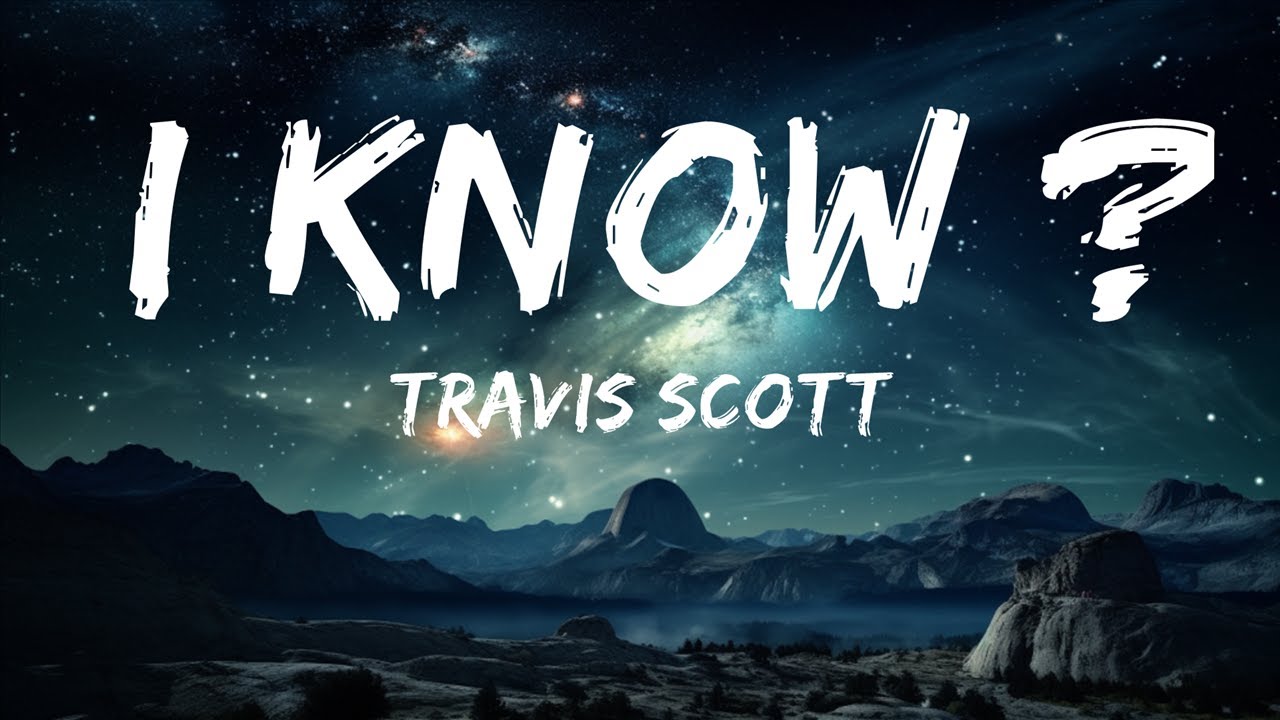 Travis Scott - I KNOW ? (Lyrics) | 15p Lyrics/Letra - YouTube