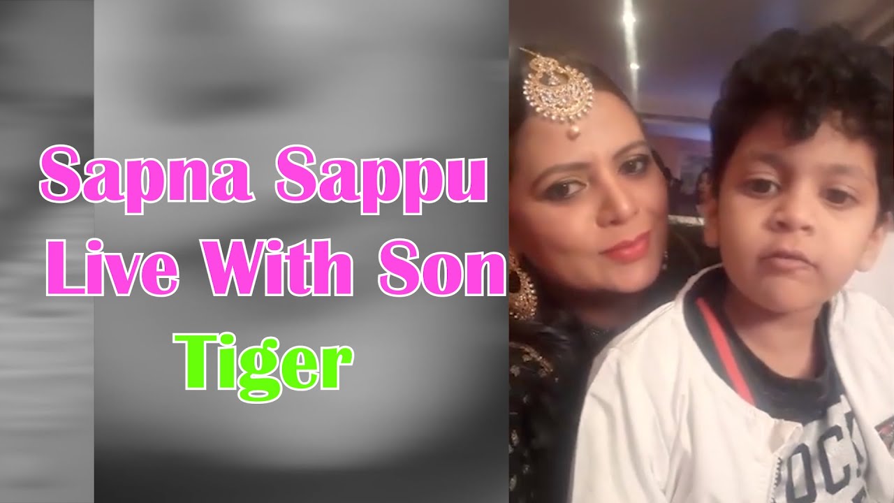 #Sapna Sappu Live With Son Tiger | - YouTube
