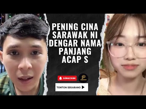 PENING AWEK CINA ASAL SARAWAK NI DENGAR NAMA TERPANJANG ACAP S | 05.04.2025