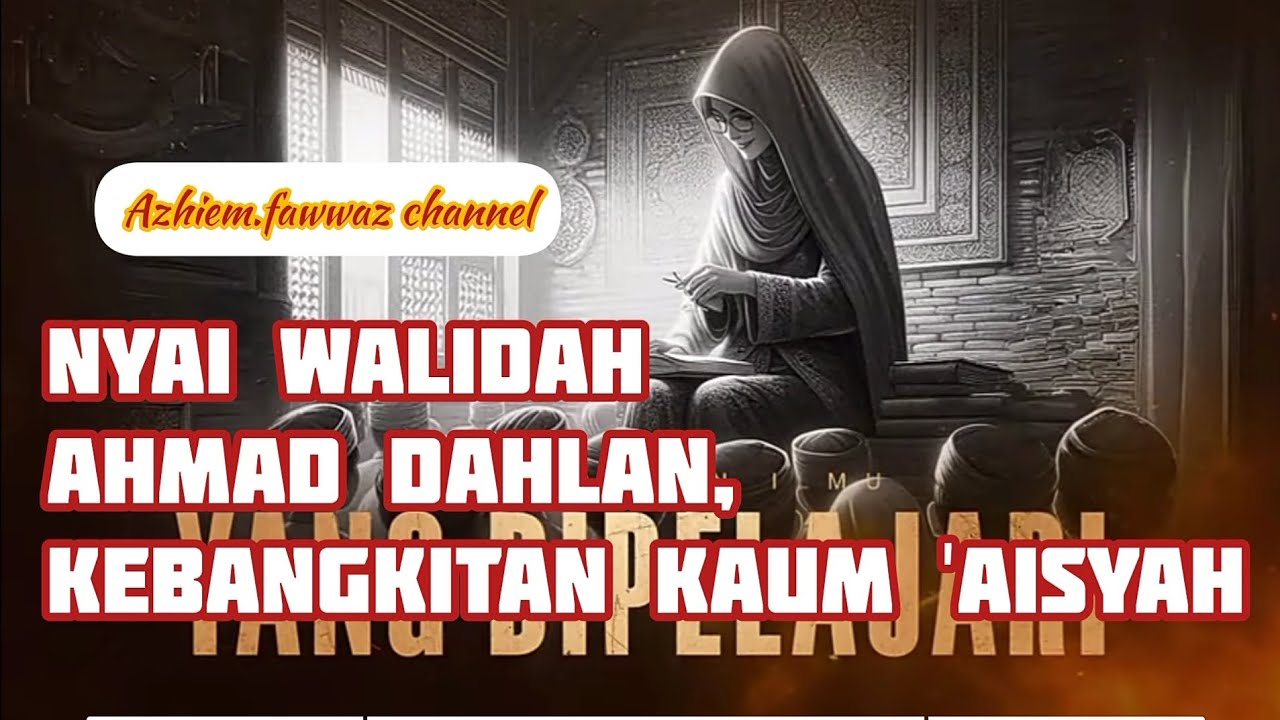 Nyai Walidah Ahmad Dahlan, Kebangkitan Kaum 'Aisyah | Kisah Perempuan ...