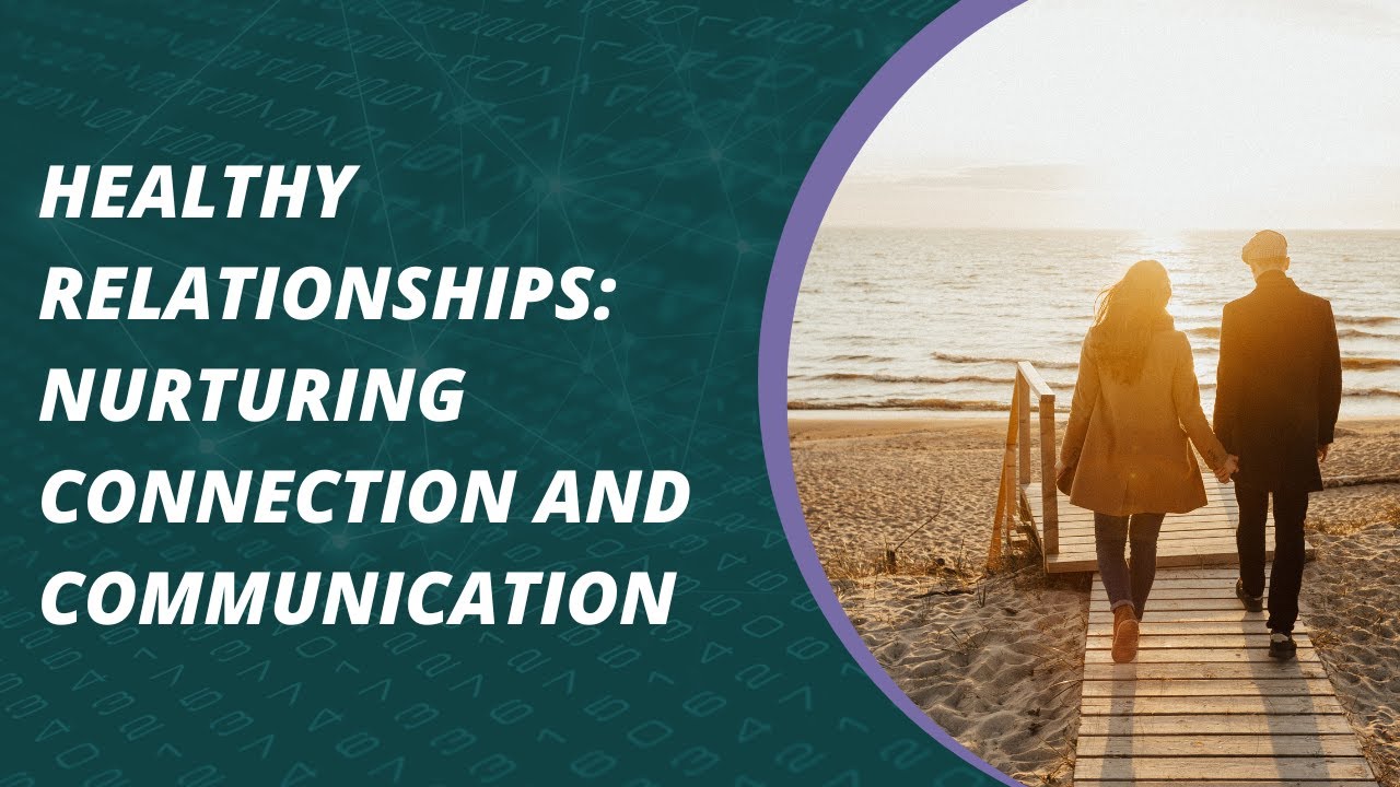 Healthy Relationships: Nurturing Connection and Communication - YouTube