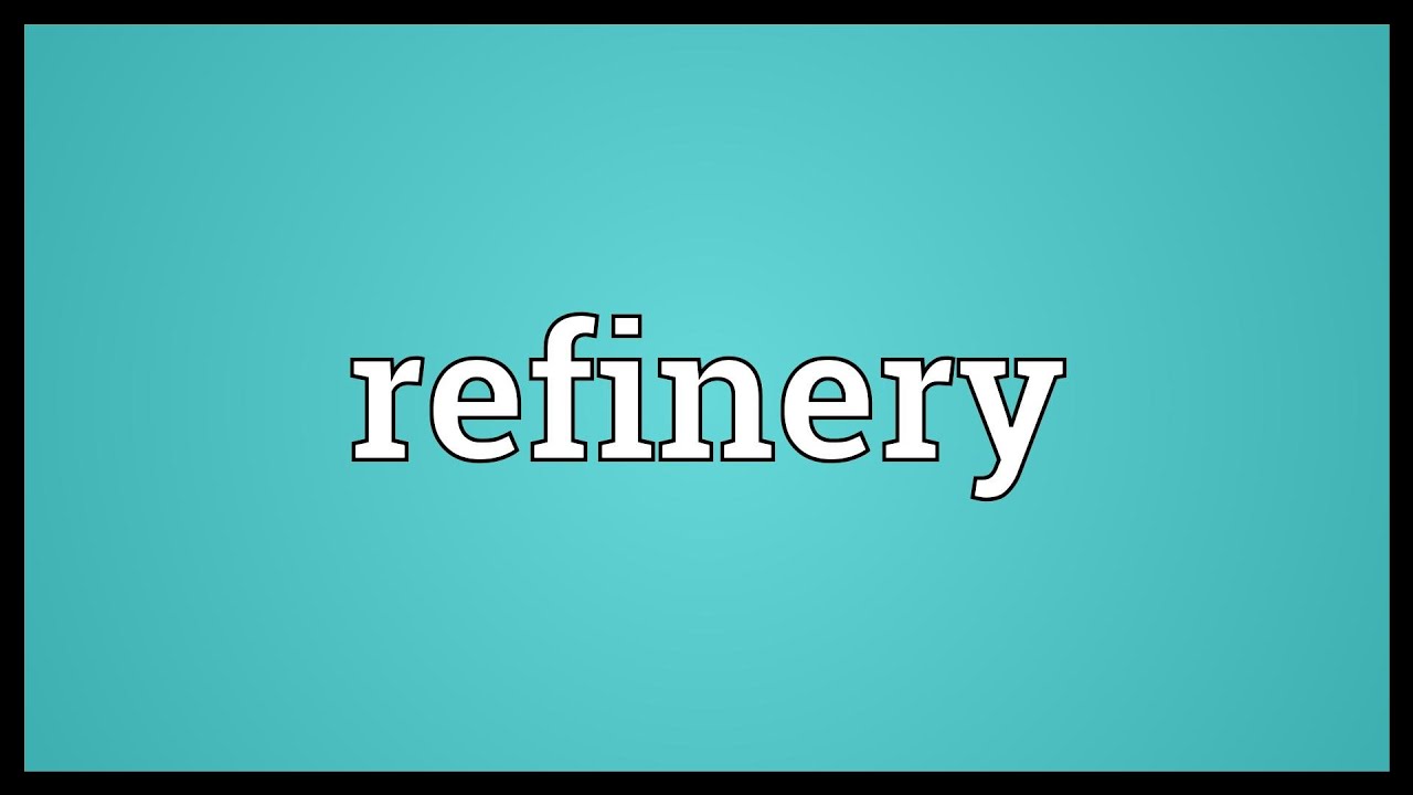 Refinery Meaning - YouTube