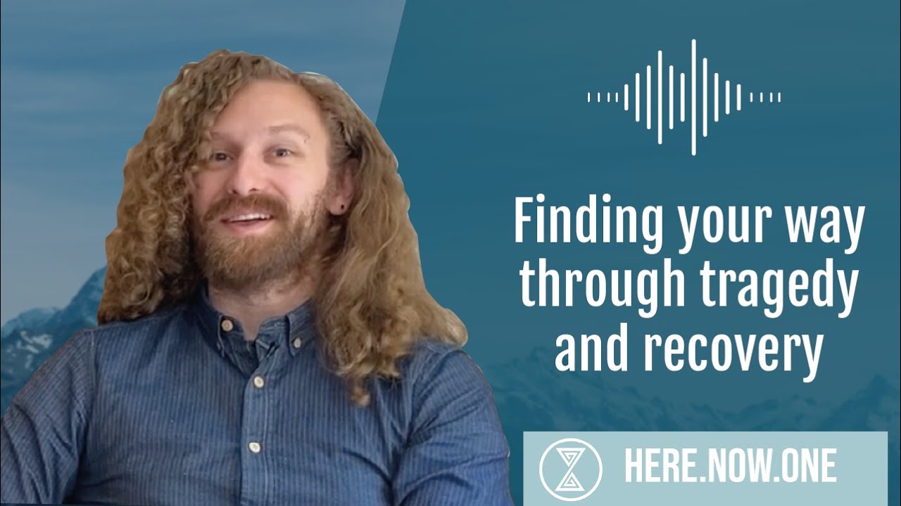 Finding Your Way Through Tragedy and Recovery | Here Now One - YouTube