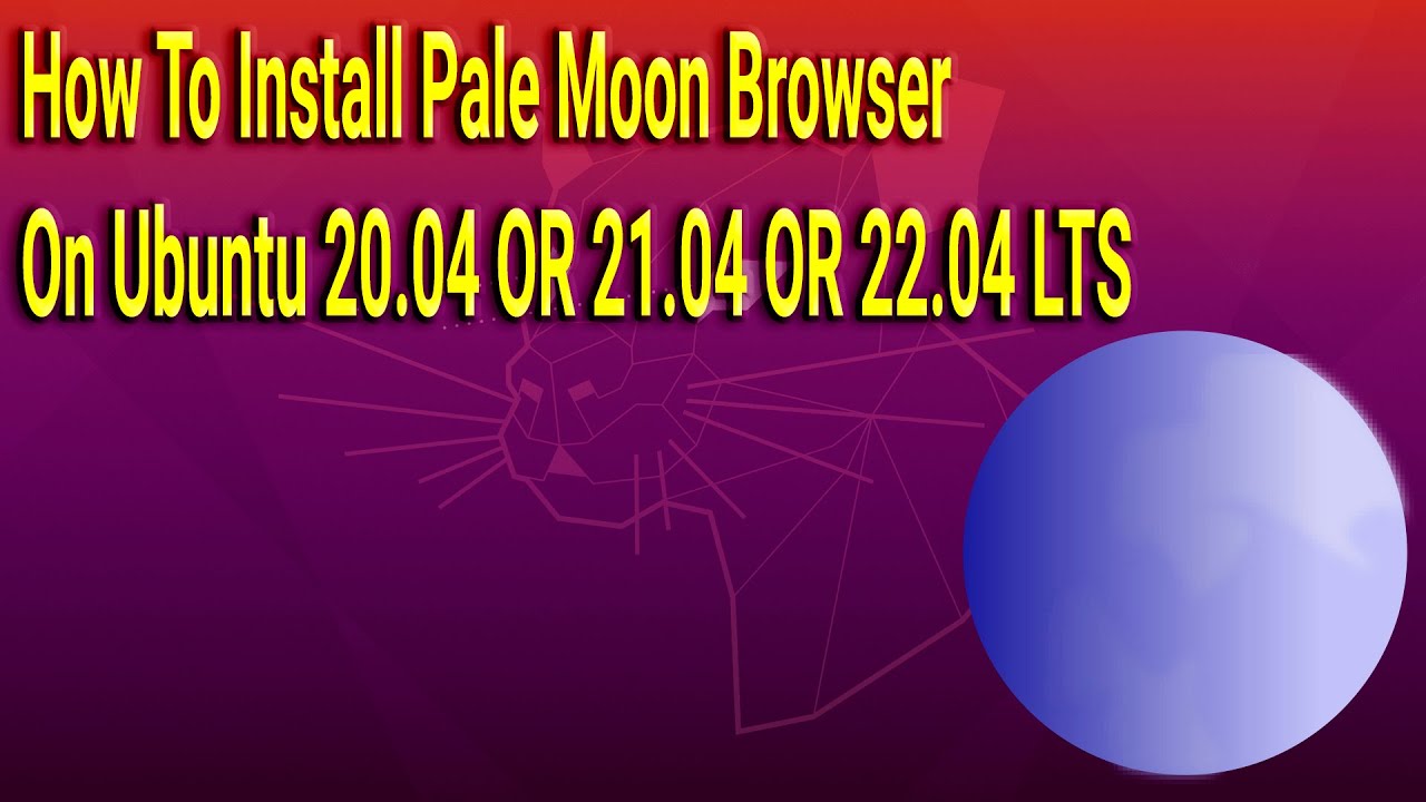 How To Install Pale Moon Browser on Ubuntu 20.04 OR 21.04 OR 22.04 LTS ...